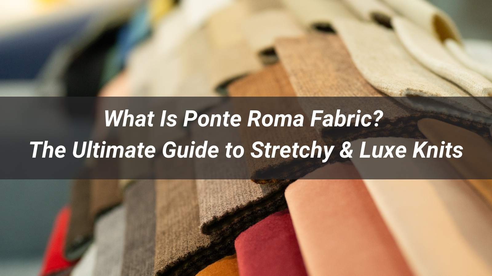 What Is Ponte Roma Fabric? The Ultimate Guide to Stretchy & Luxe Knits - RED&BLACK
