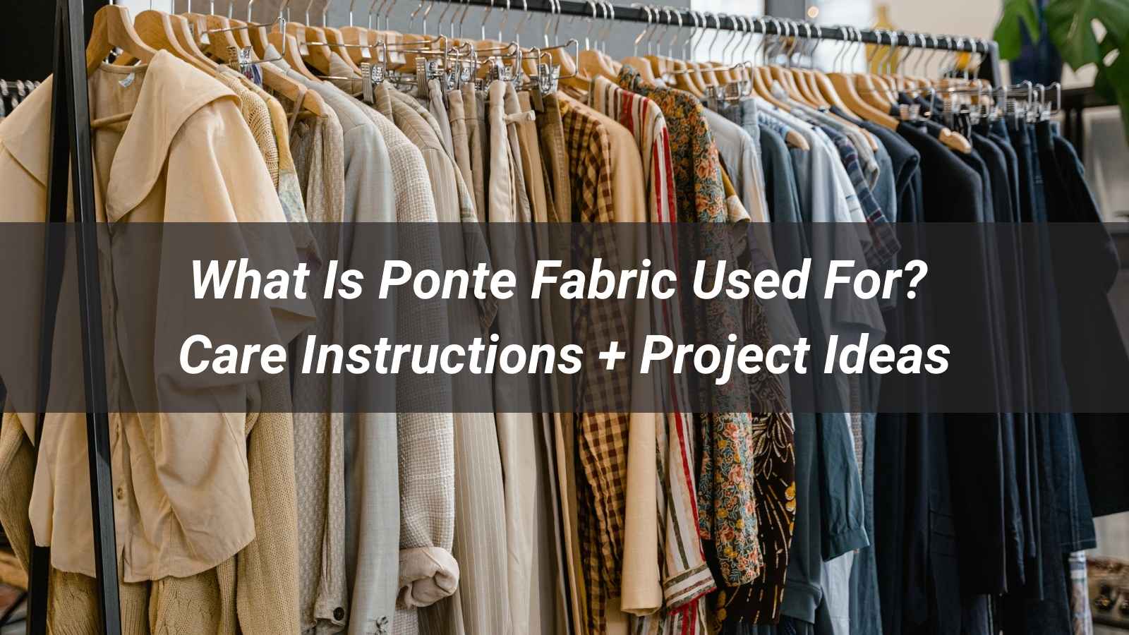 What Is Ponte Fabric Used For? Care Instructions + Project Ideas - RED ...