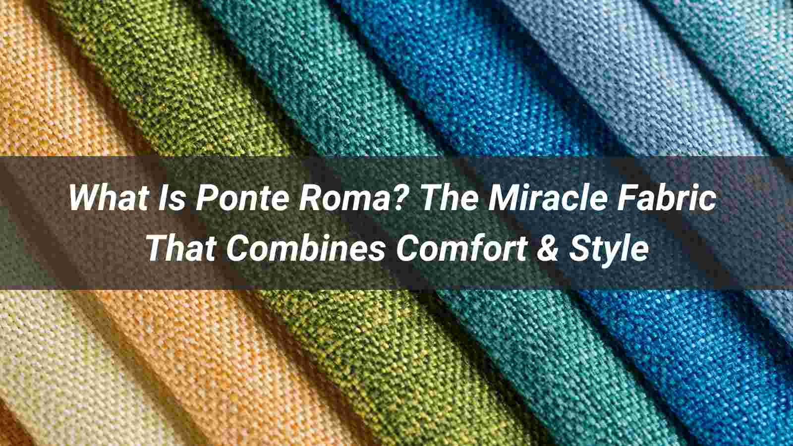What Is Ponte Roma? The Fabric Of Comfort & Style - RED&BLACK