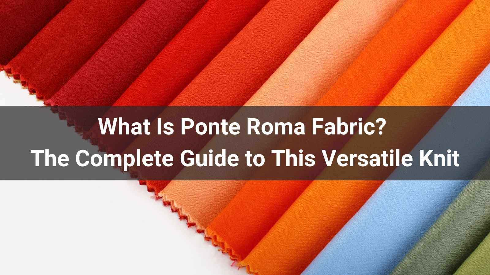 What Is Ponte Roma Fabric? The Complete Guide to This Versatile Knit ...