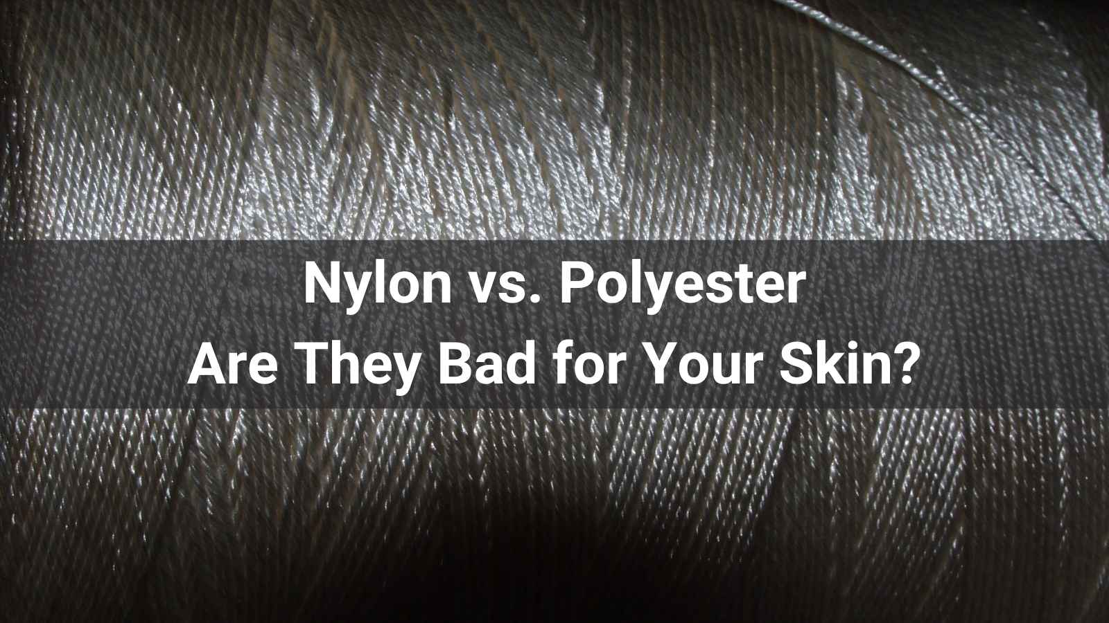 Nylon vs. Polyester: Are They Bad for Your Skin? - RED&BLACK
